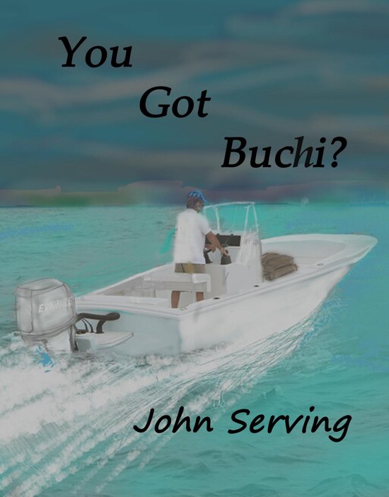 You Got Buchi? (ebook), John Serving | 9781310012594 | Boeken | bol.com