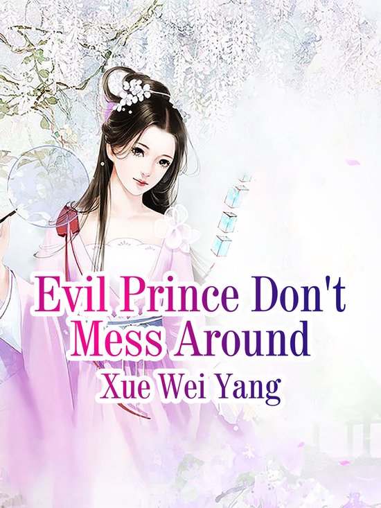 Volume 1 1 - Evil Prince Don't Mess Around (ebook), Xue Weiyang ...