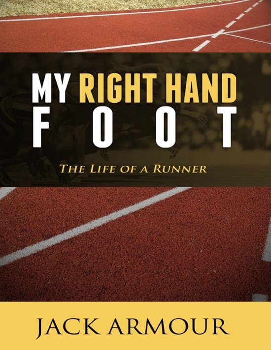 My Right Hand Foot: The Life of a Runner (ebook), Jack Armour ...