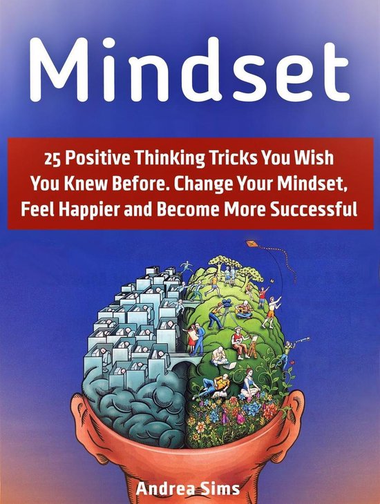 Mindset: 25 Positive Thinking Tricks You Wish You Knew Before. Change ...