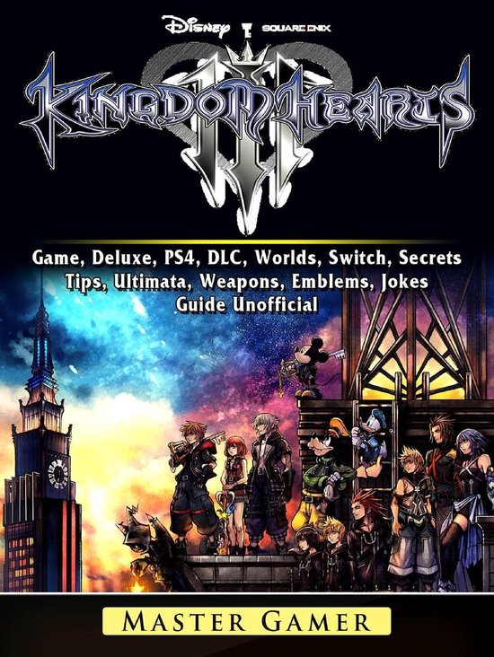 Kingdom Hearts III 3 Game, Deluxe, PS4, DLC, Worlds, Switch, Secrets, Tips, Ultimata,... | bol.com
