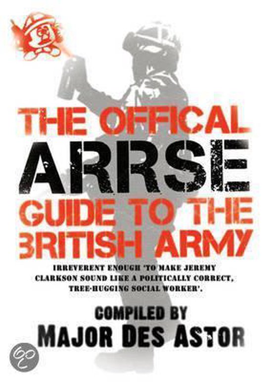 The Official ARRSE Guide to the British Army, Major Des Astor ...