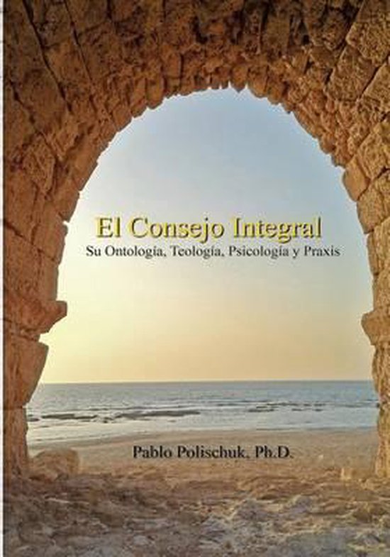 El Consejo Integral | 9780692340615 | Pablo Polischuk Phd | Boeken | bol