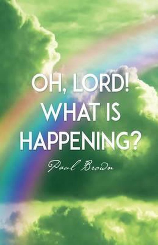 Oh, Lord! What Is Happening? | 9781624636813 | Paul Brown | Boeken | bol
