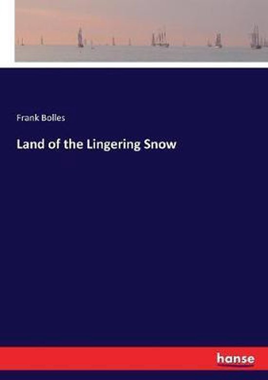 Land of the Lingering Snow, Frank Bolles | 9783337252991 | Boeken | bol.com