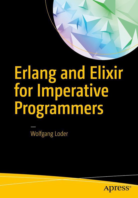Erlang and Elixir for Imperative Programmers (ebook), Wolfgang Loder | 9781484223949 |... | bol.com