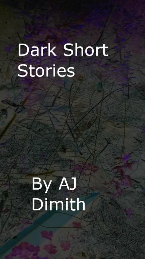 Dark Short Stories (ebook), Aj Dimith | 9781536504439 | Boeken | bol.com