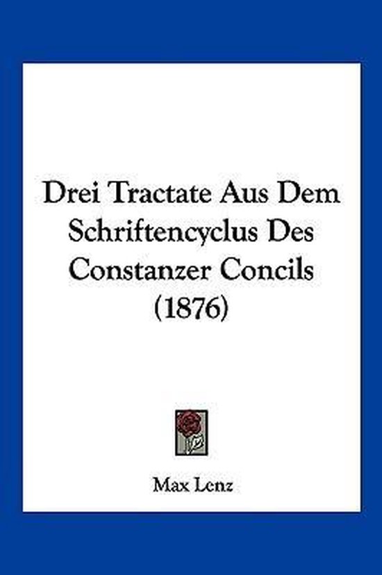 Drei Tractate Aus Dem Schriftencyclus Des Constanzer Concils (1876 ...