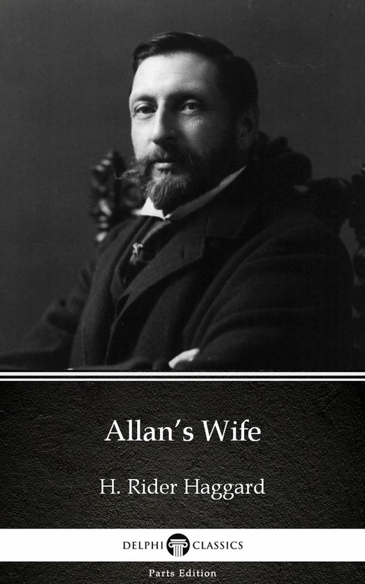 Delphi Parts Edition (H. Rider Haggard) 11 - Allan’s Wife by H. Rider ...