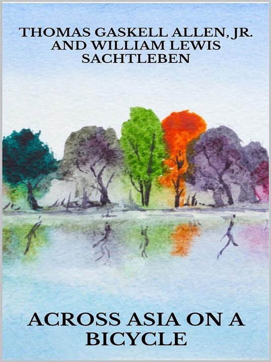 Across Asia on a bicycle (ebook), Thomas Gaskell Allen Jr ...