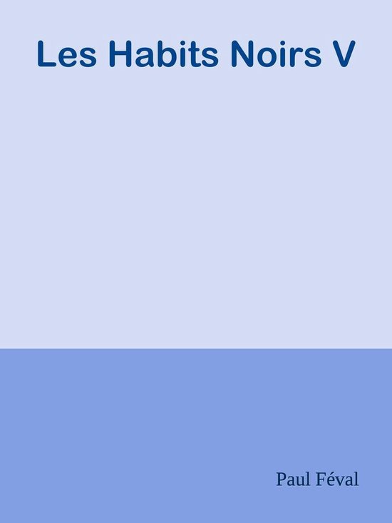 Les Habits Noirs V (ebook), Paul Féval | 1230003487310 | Boeken | bol.com