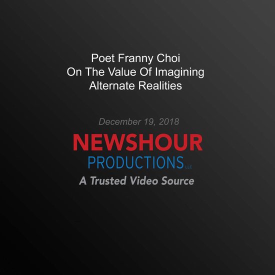 Poet Franny Choi On The Value Of Imagining Alternate Realities, Pbs ...