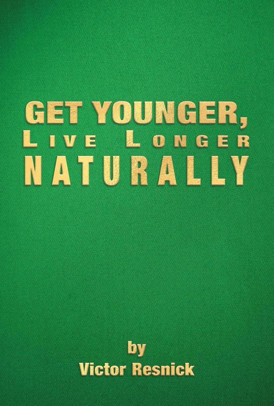 Get Younger, Live Longer Naturally (ebook), Victor Resnick ...