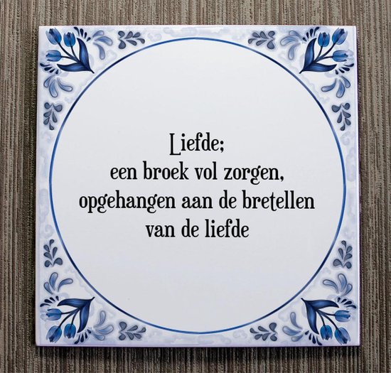 Tegeltje met Spreuk (Tegeltjeswijsheid): Liefde; een broek vol zorgen, opgehangen aan... | bol