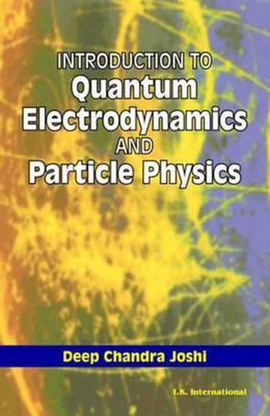 Introduction to Quantum Electrodynamics and Particle Physics, Deep Chandra Joshi |... | bol