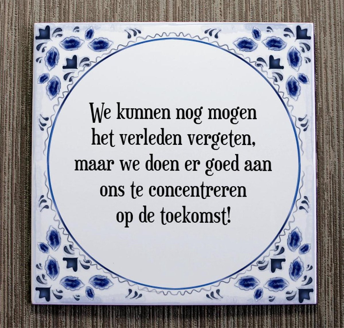 Tegeltje met Spreuk (Tegeltjeswijsheid): We kunnen nog mogen het verleden vergeten,... | bol.com