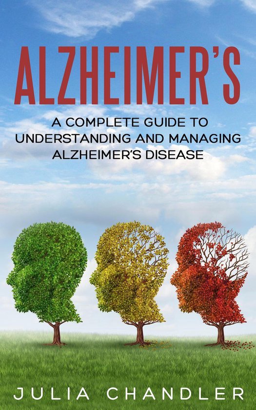 Alzheimer’s: A Complete Guide to Understanding and Managing Alzheimer’s ...
