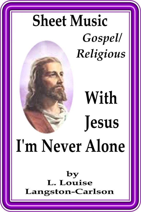 Sheet Music With Jesus I'm Never Alone (ebook), L. Louise Langston ...