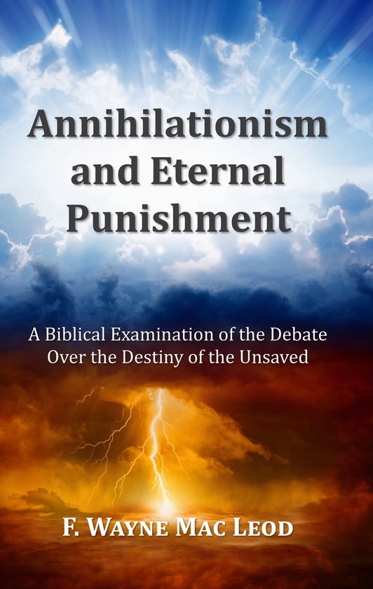Annihilationism and Eternal Punishment (ebook), F. Wayne Mac Leod ...