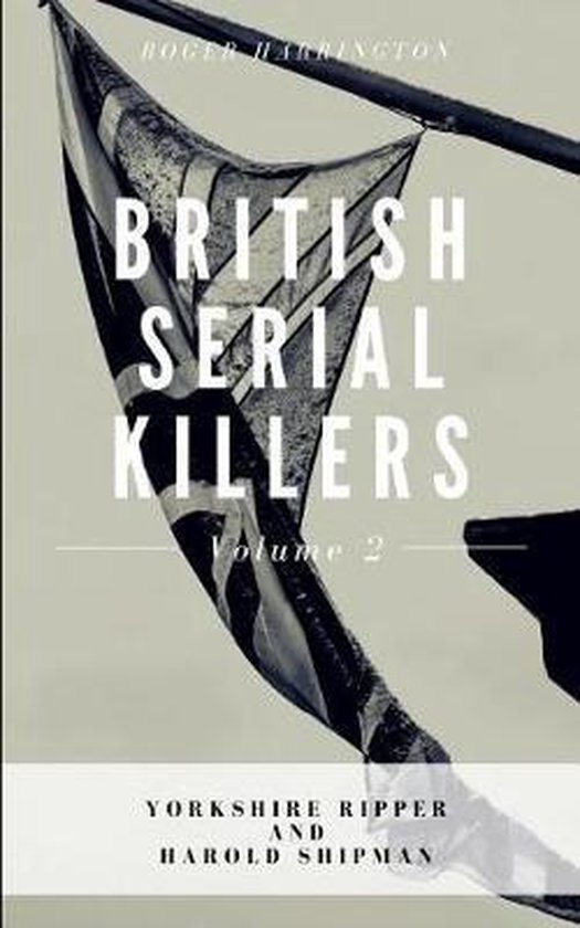 British Serial Killers Volume 2, Roger Harrington | 9781982905309 ...