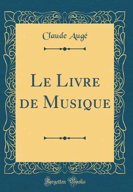 Le Livre de Musique (Classic Reprint), Claude Auge | 9780331018035 ...