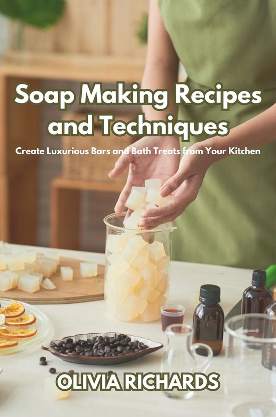 Soap Making Recipes and Techniques (ebook), Olivia Richards ...