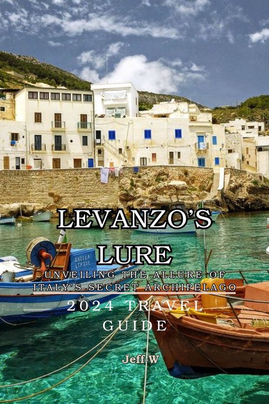 Levanzo’s Lure (Italy) 2024 Travel Guide (ebook), Jeff-W | 1230008019974 | Boeken | bol