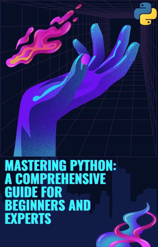 Mastering Python: A Comprehensive Guide for Beginners and Experts ...