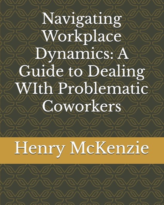 Navigating Workplace Dynamics, Henry McKenzie | 9798340486172 | Boeken ...