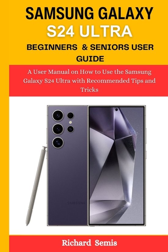 Samsung Galaxy S24 Ultra Beginners & Seniors User Guide, Richard Semis | 9798880127863... | bol