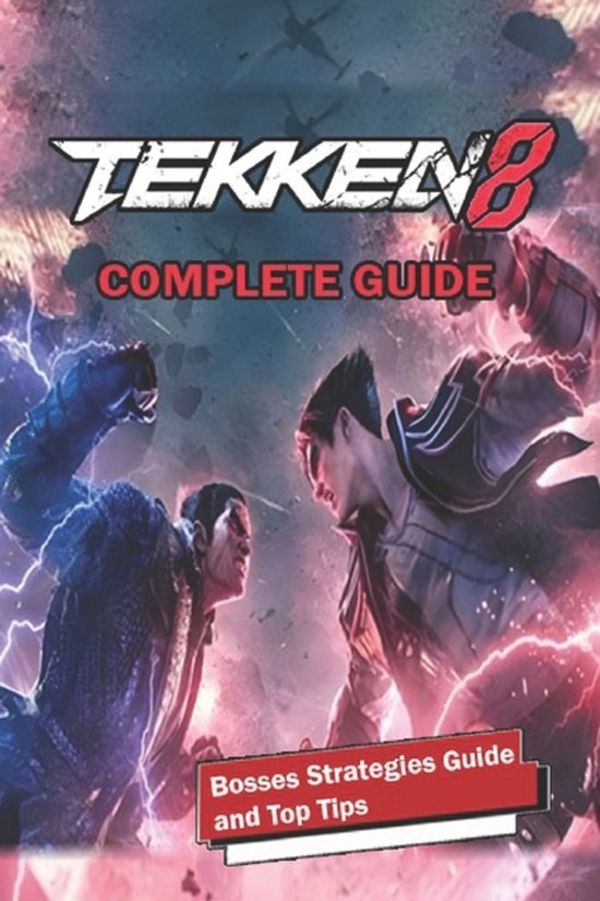 Tekken 8 Complete Guide and Walkthrough | 9798878008426 | Boeken | bol