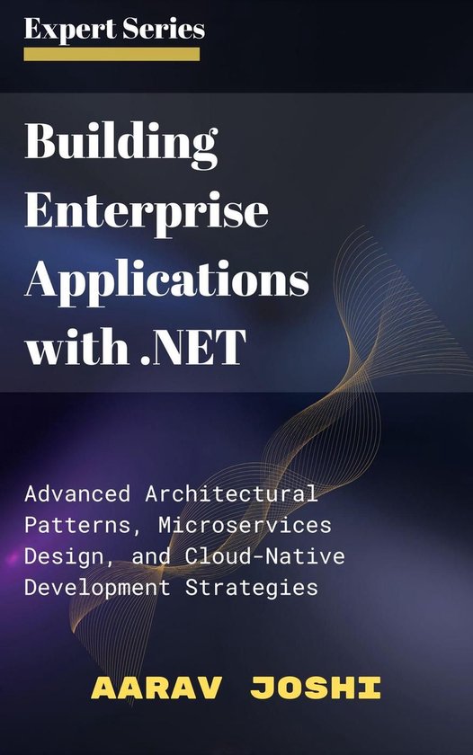 Building Enterprise Applications with .NET: Advanced Architectural Patterns,... | bol