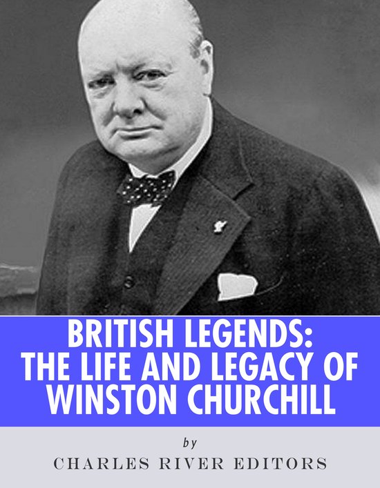 British Legends 13 - The Life and Legacy of Winston Churchill (ebook ...