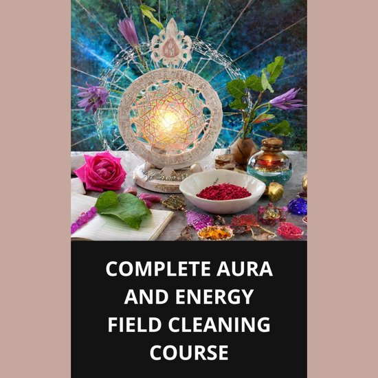 COMPLETE AURA AND ENERGY FIELD CLEANING COURSE, Marcel Souza | 9798318484827 | Boeken | bol
