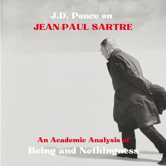 J.D. Ponce on Jean-Paul Sartre: An Academic Analysis of Being and ...