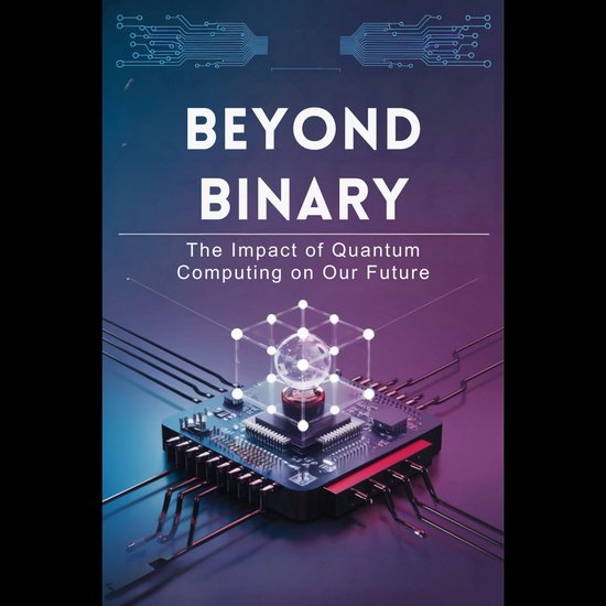 Beyond Binary: The Impact of Quantum Computing on Our Future, Terrance Webster |... | bol