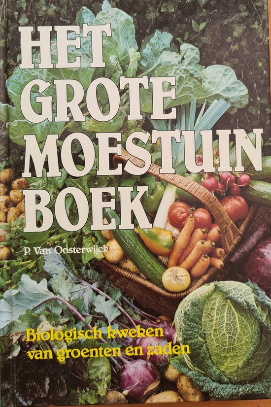 Het grote moestuinboek, Oosterwijck van P. | 9789024352067 | Boeken | bol