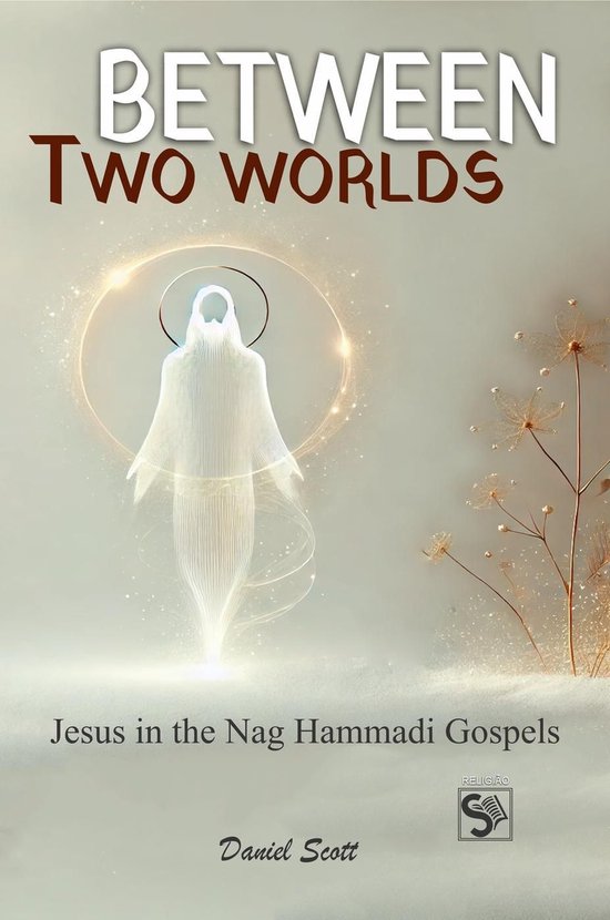 Between Two Worlds: Jesus in the Nag Hammadi Gospels (ebook), Daniel Scott |... | bol