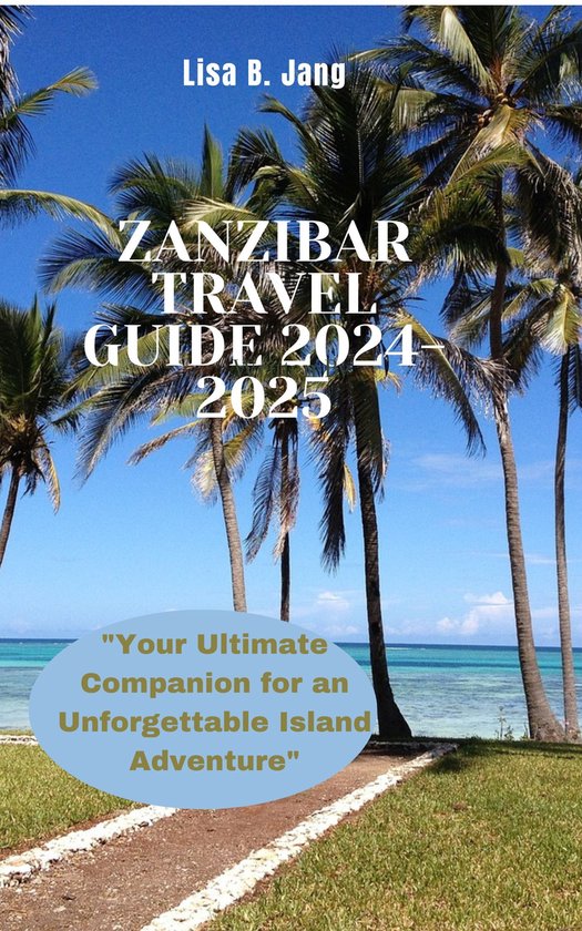 ZANZIBAR TRAVEL GUIDE 2024-2025 (ebook), Lisa B. Jang | 1230008243461 | Boeken | bol