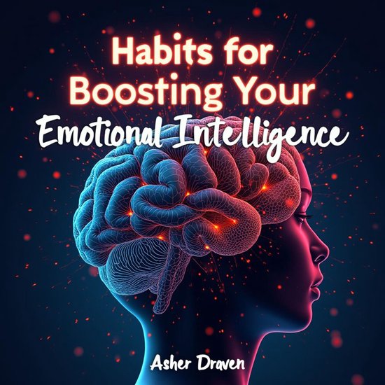 Habits for Boosting Your Emotional Intelligence, Asher Draven ...