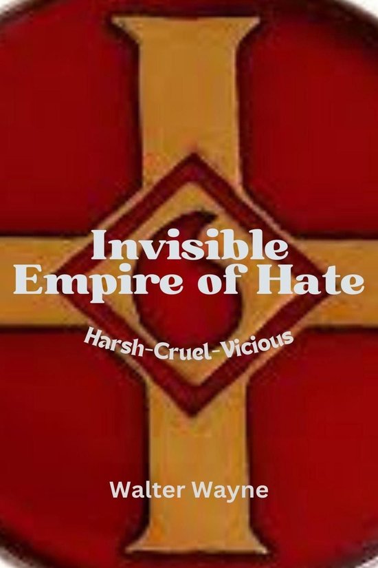 Harsh-Cruel-Vicious 9 - Invisible Empire of Hate (ebook), Walter Wayne ...
