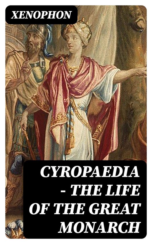 Cyropaedia - The Life of the Great Monarch (ebook), Xenophon ...
