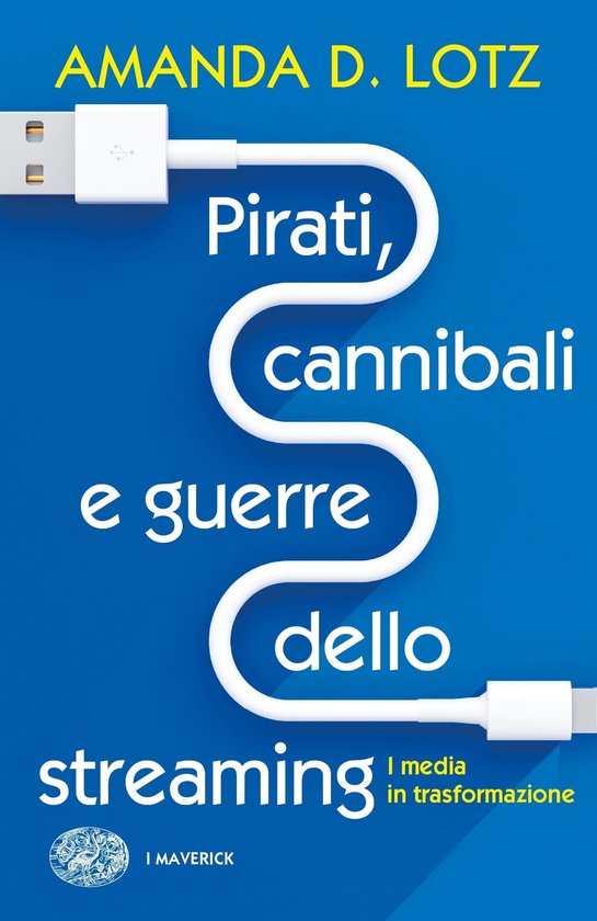 Pirati, cannibali e guerre dello streaming (ebook), Amanda D. Lotz ...