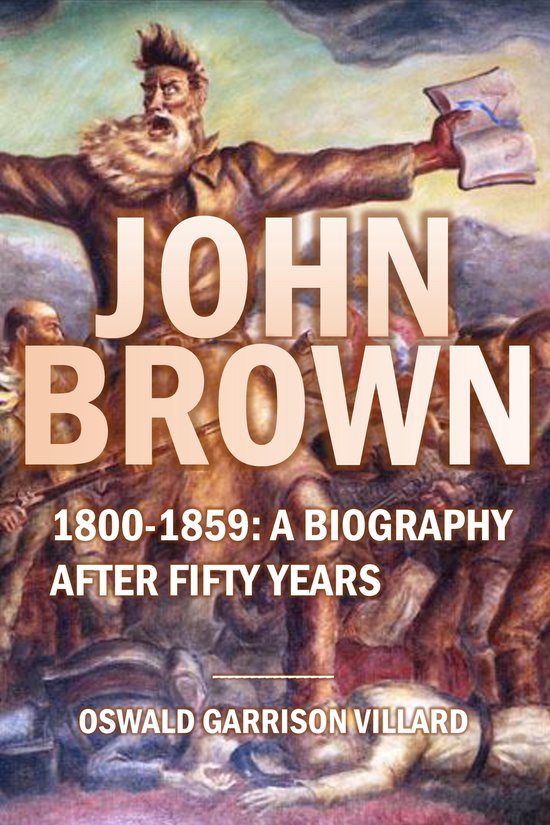 John Brown: 1800-1859: A Biography After Fifty Years (ebook), Oswald ...