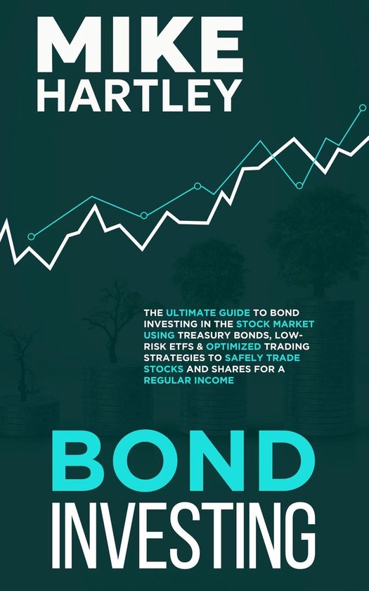 Bond Investing: The Ultimate Guide to Bond Investing in the Stock ...