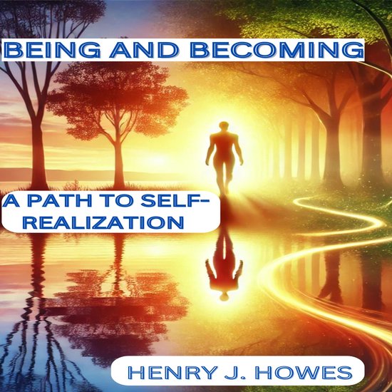Being and Becoming: A Path to Self-Realization, Henry J. Howes ...