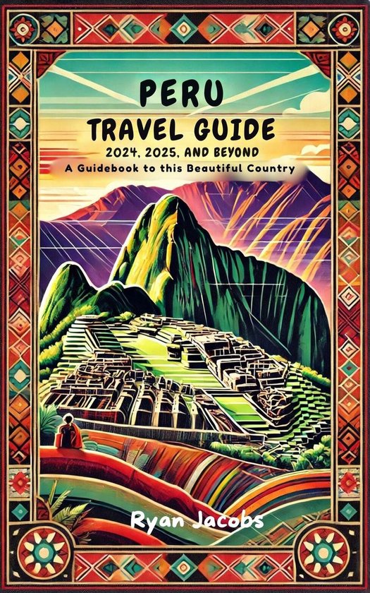 Peru Travel Guide 2024, 2025, and Beyond: A Guidebook to this Beautiful Country... | bol