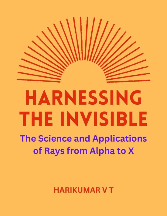Harnessing the Invisible: The Science and Applications of Rays from ...