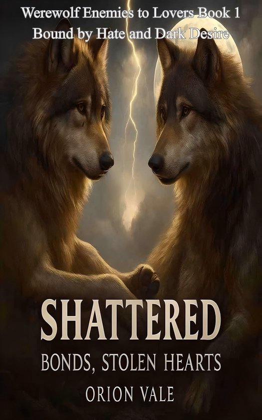 Werewolf Enemies to Lovers 1 - Shattered Bonds, Stolen Hearts (ebook ...