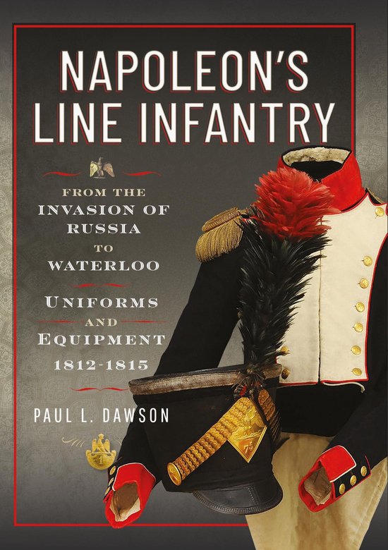 Napoleon’s Line Infantry – From the Invasion of Russia to Waterloo ...